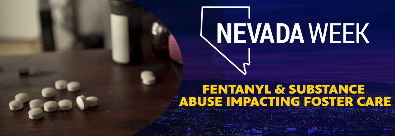 Fentanyl & Substance Abuse Impacting Foster Care | Nevada Week