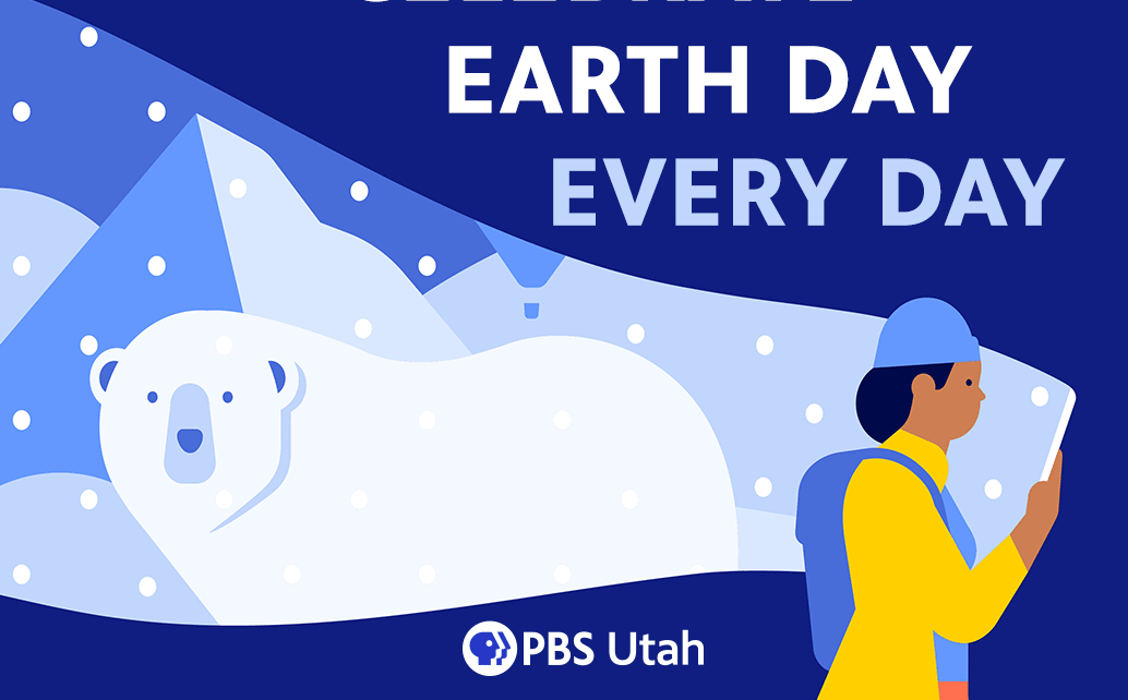 PBS Utah Recognizes Earth Day Throughout the Month of April!