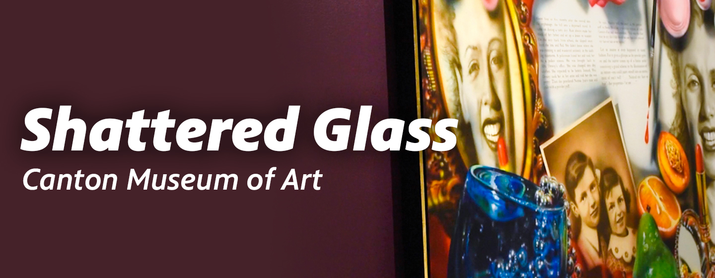 Canton Museum of Art: Shattered Glass | Local Focus